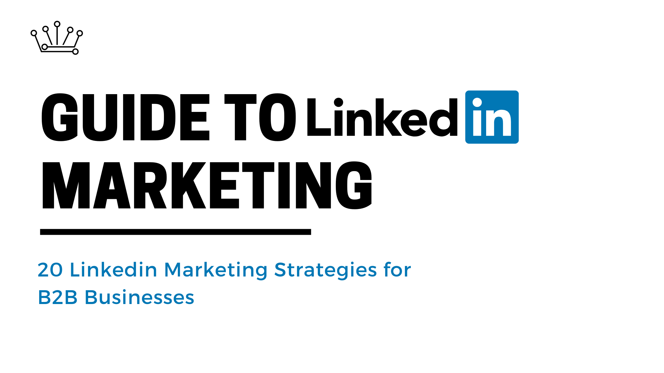 Guide to Linkedin Marketing - 20 Linkedin Marketing Strategies for B2B Businesses